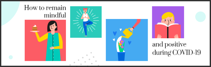 How to remain mindful and positive during COVID-19