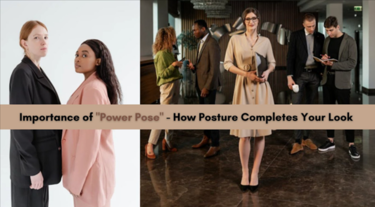 Importance of "Power Pose" - How Posture Completes Your Look